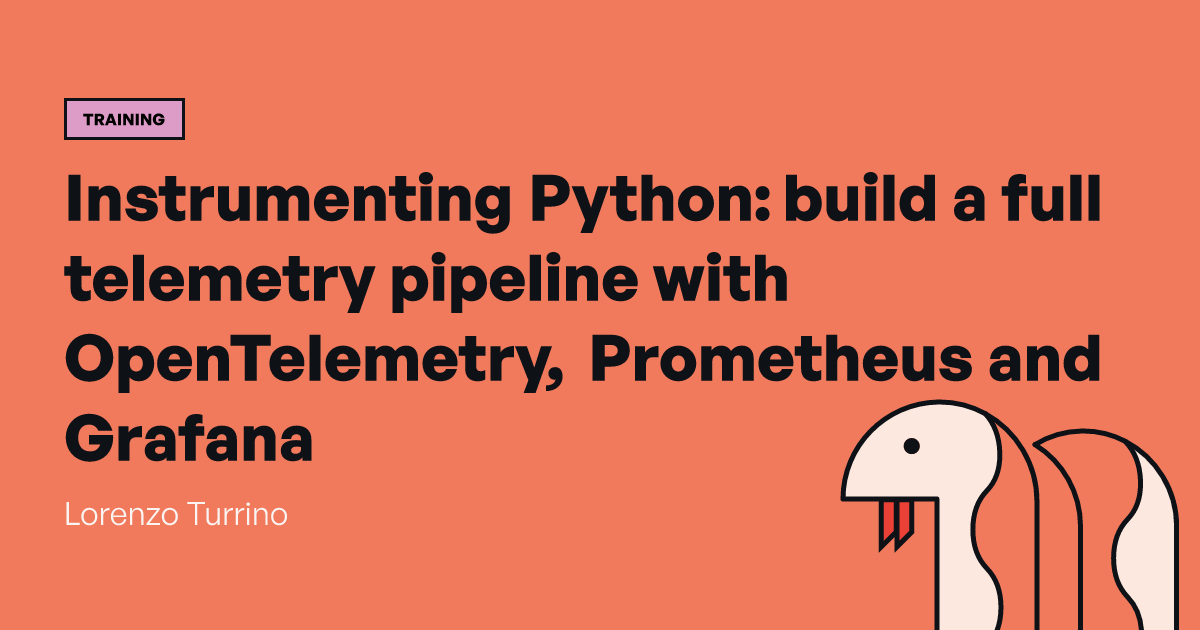 Instrumenting Python: build a full telemetry pipeline with OpenTelemetry, Prometheus and Grafana ...